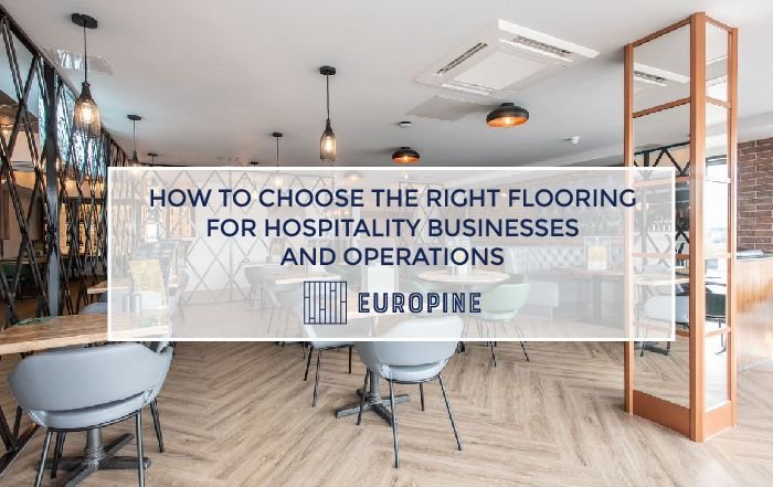 How to Choose The Right Flooring For Hospitality | Europine