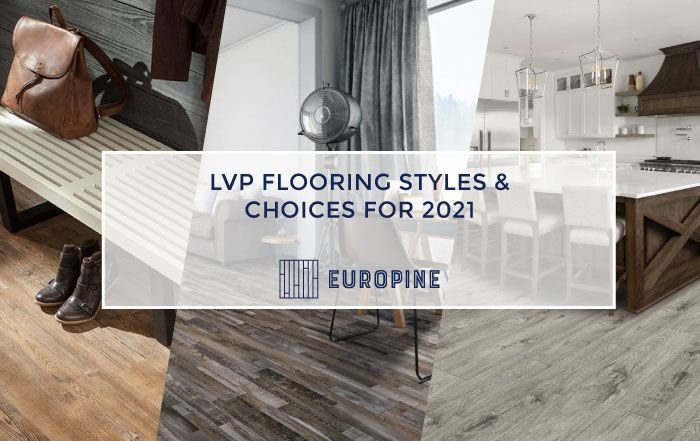 LVP Flooring Styles & Choices for 2021 | Europine